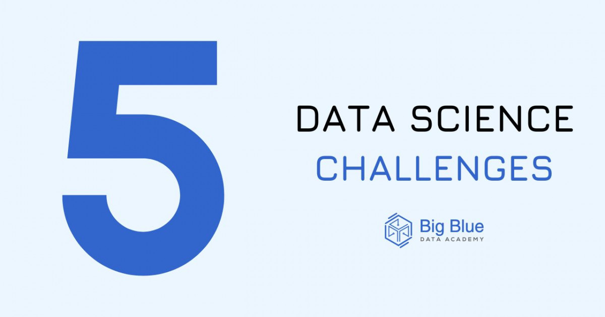 5 Common Data Science Challenges and How to Solve Them